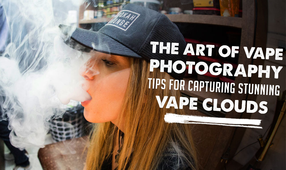 Tips for Capturing Vape Clouds | Sutra – Sutra Vape